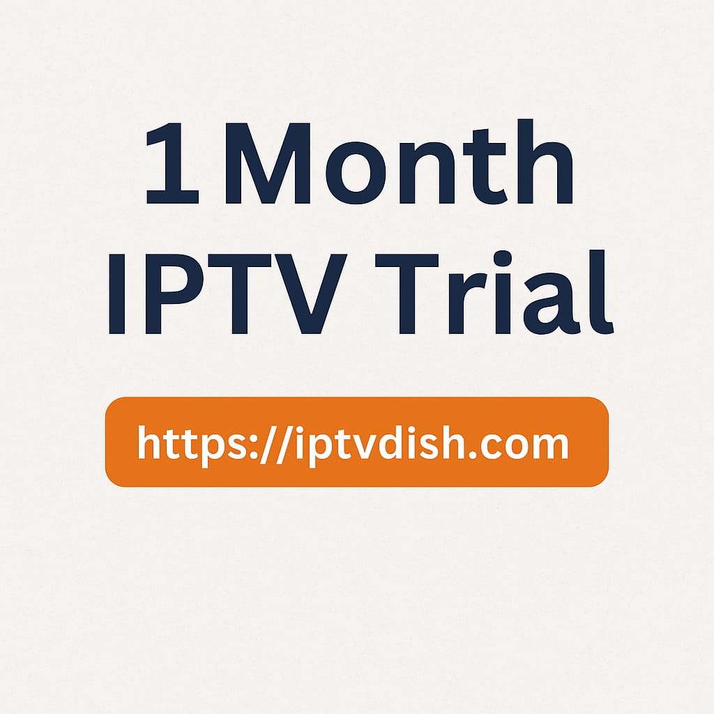 🔥1-Month IPTV Trial – Test Premium Streaming For Free | Iptvdish